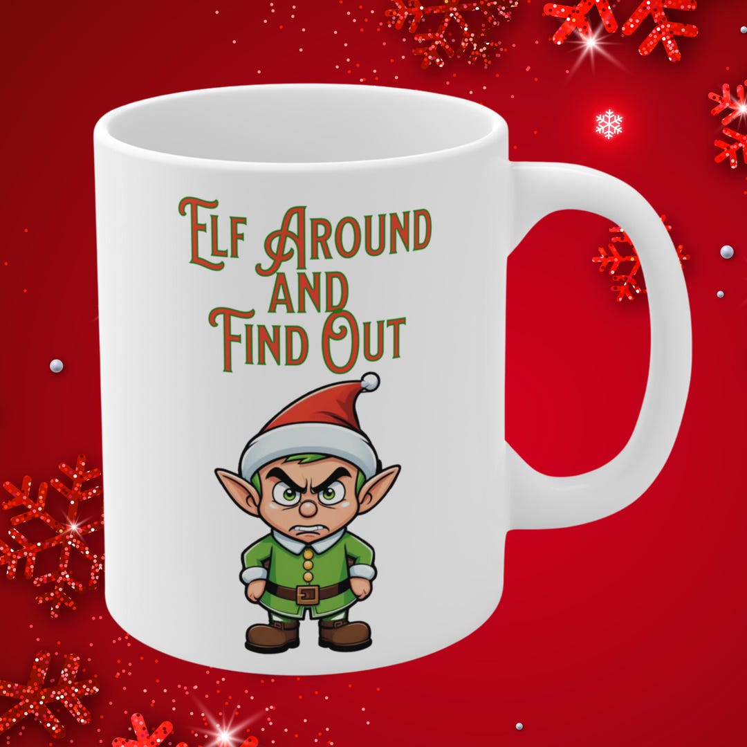 Elf Around and Find Out Coffee Mug, Angry Christmas Elf Mug, Funny Elf ...