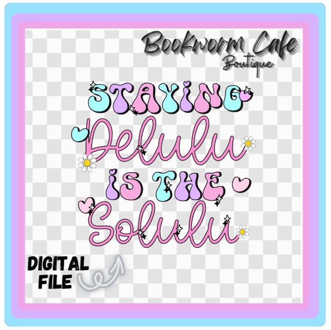 Staying Delulu is the Solulu PNG Instant Download Cute Trendy Artsy ... Staying Delulu is the Solulu PNG Instant Download Cute Trendy Artsy ...
