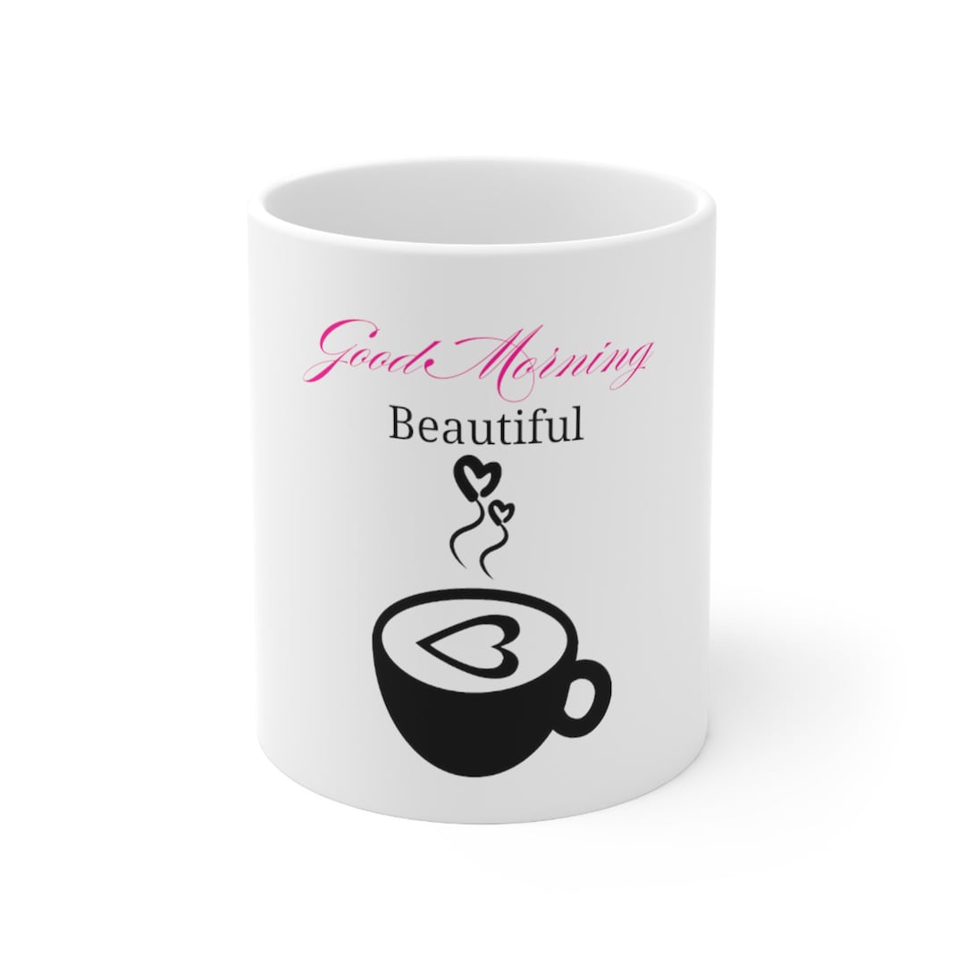 Good Morning Beautiful, Ceramic Mug 11oz - Etsy