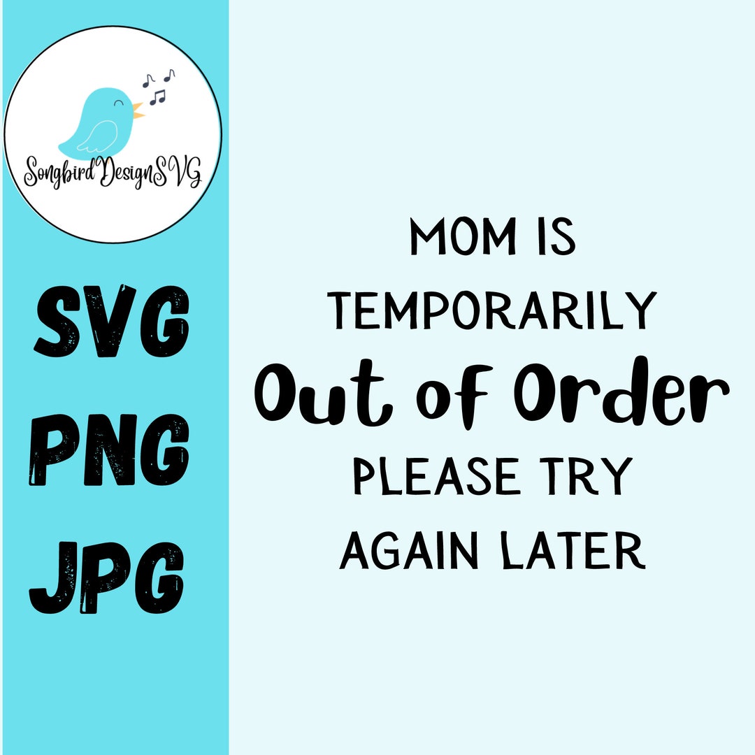 Mom Out of Order SVG, PNG, JPG | Mom is Temporarily Out of Order ...