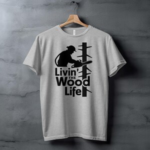 Arborist Tee, Livin the Wood Life T-shirt, Lumberjack Graphic Tee ...