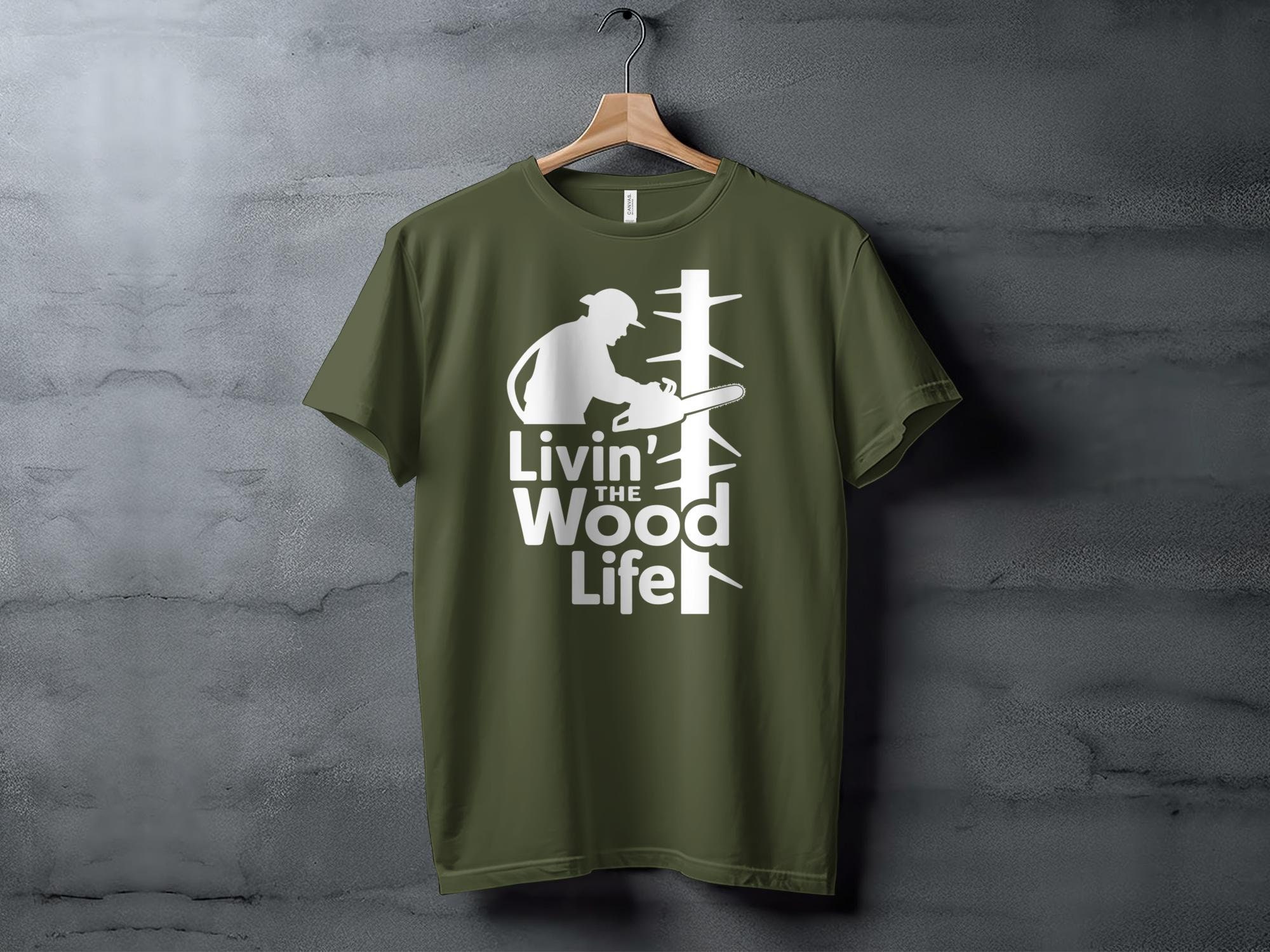 Arborist Tee, Livin the Wood Life T-shirt, Lumberjack Graphic Tee ...