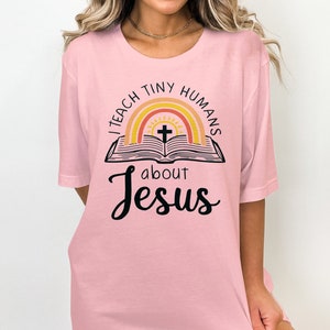 Bible School Teacher, Christian T-shirt, I Teach Tiny Humans About ...