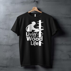 Arborist Tee, Livin the Wood Life T-shirt, Lumberjack Graphic Tee ...