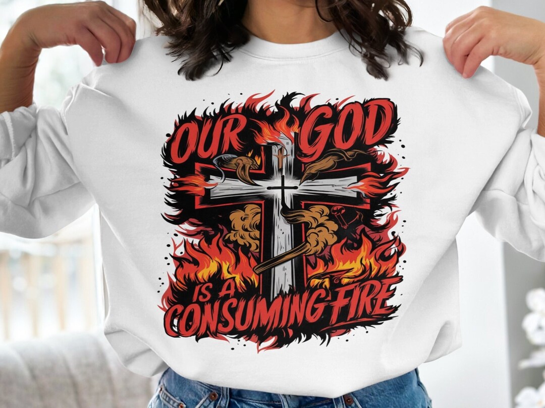 Our God is a Consuming Fire T-shirt, Religious Graphic Tee ...