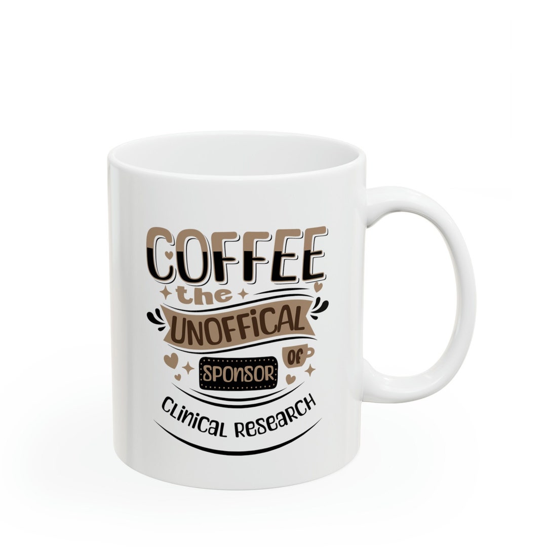 Clinical Research Coffee Mug, Unofficial Sponsor, Gift for Scientist - Etsy