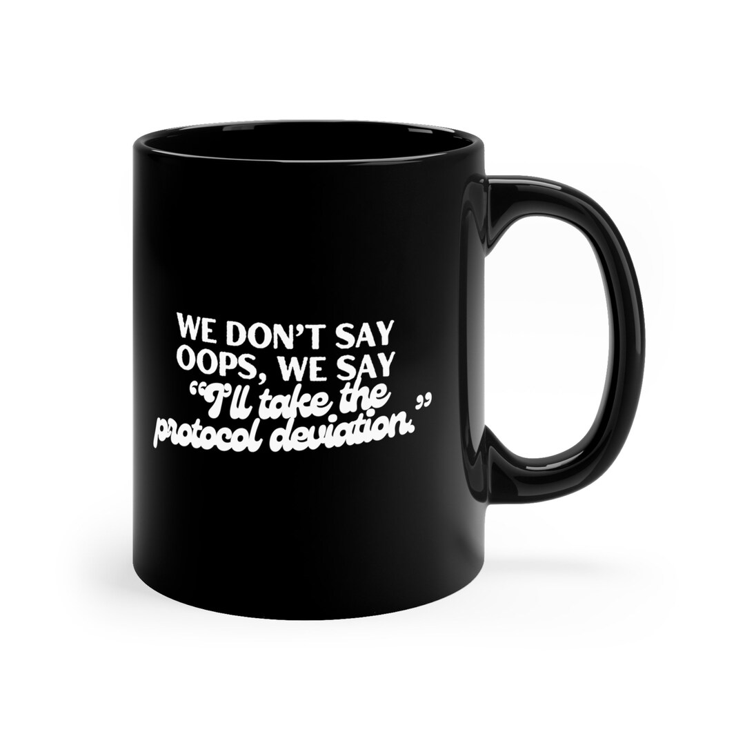 Clinical Research 11oz Black Mug Embrace Protocol Deviations With Humor ...