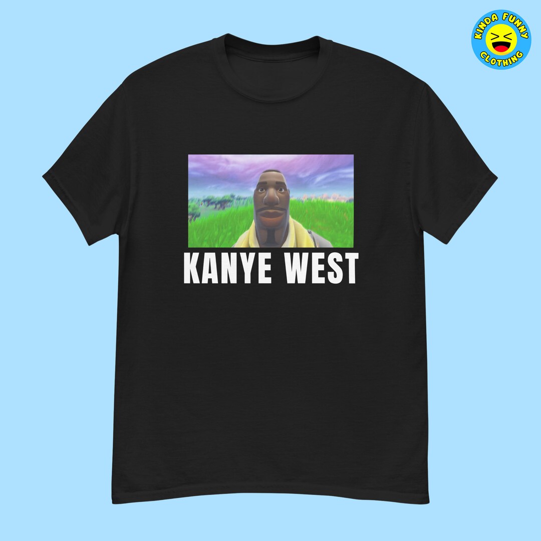 Kanye West Tshirt Parody Tshirt, Meme Tshirt, Unhinged Tshirt, Humor ...