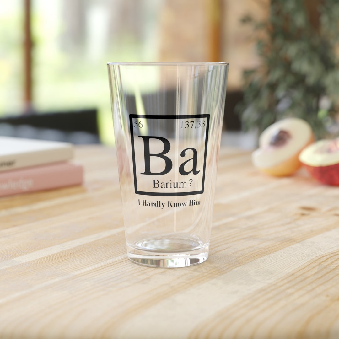 Funny Science Pint Glass 16oz Barium? I Hardly Know Him Beer Mug ...