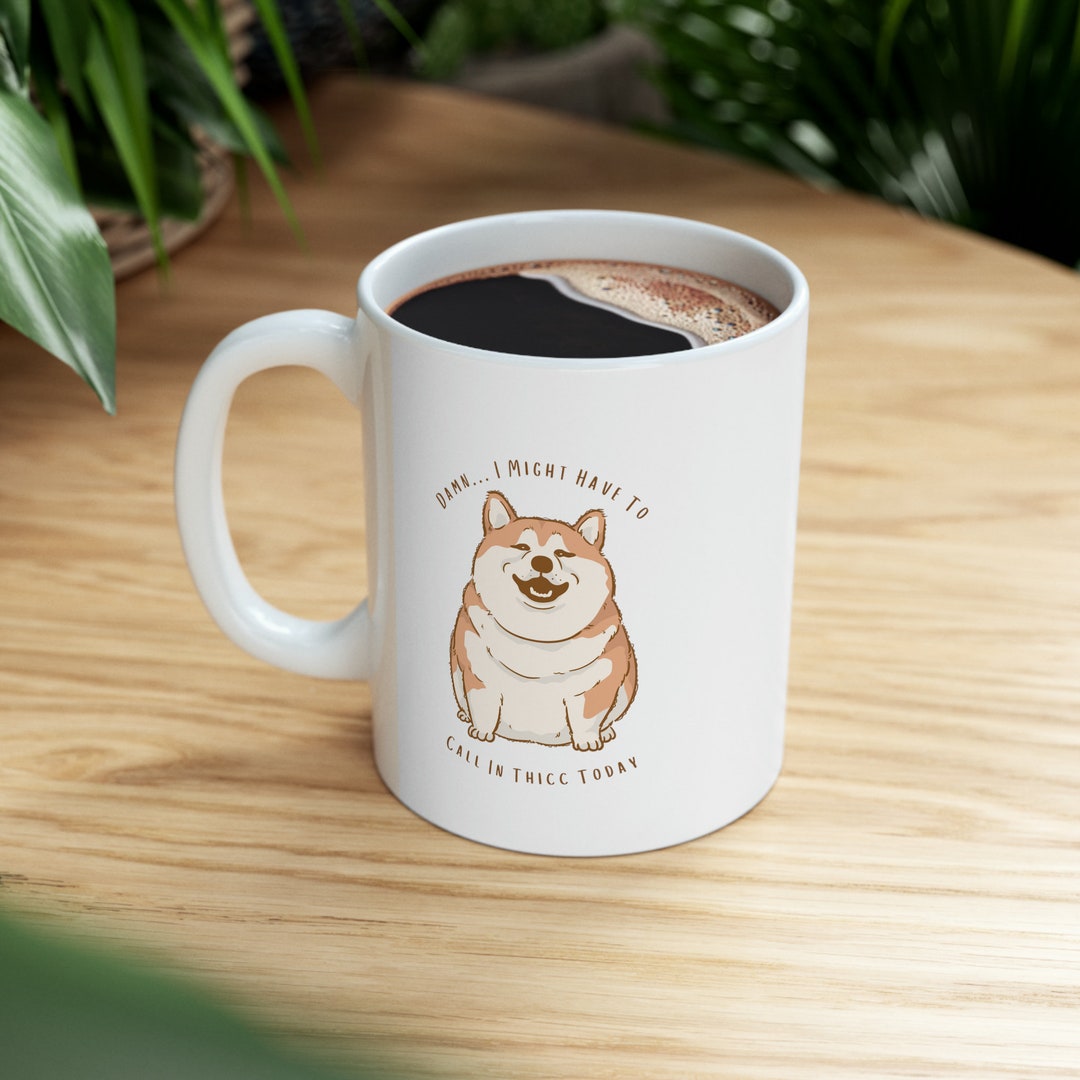 Might Have to Call in Thicc Today Mug, Silly Coffee Cup, Cool Mugs ...