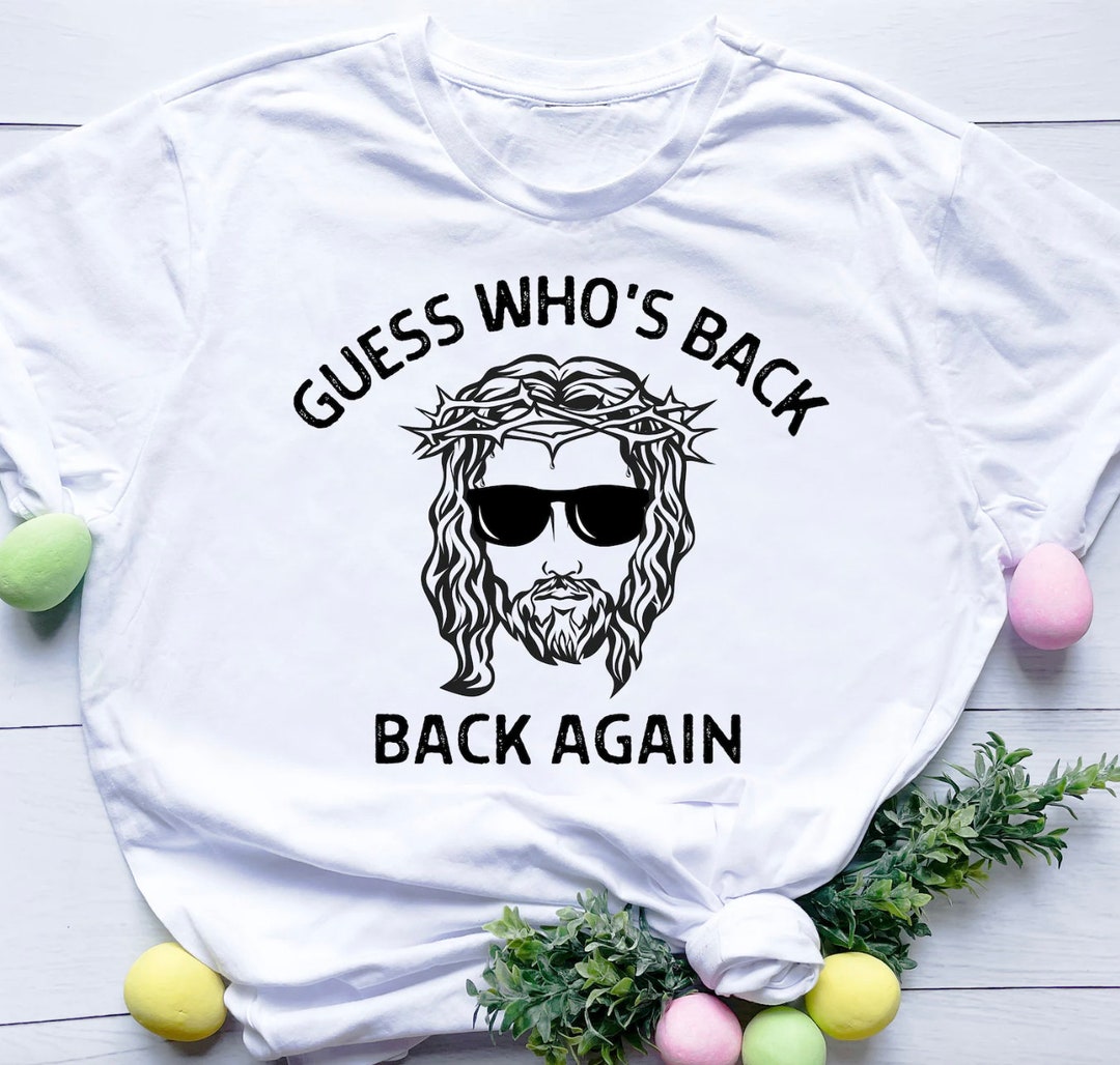 Guess Who's Back Jesus I'll Be Back T Shirt Funny Easter Jesus Easter ...