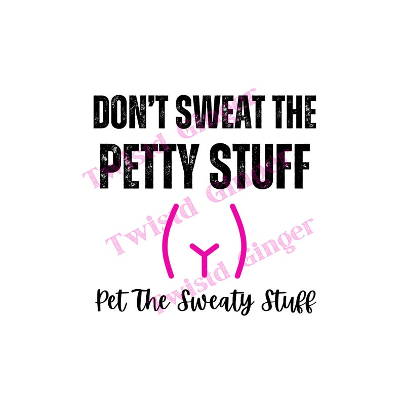 Dont Sweat the Petty Stuff, Pet the Sweaty Stuff PNG - Etsy