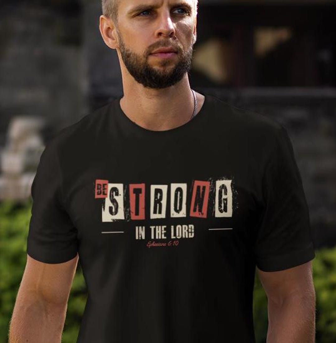 Be Strong in the Lord Christian T-shirt | Ephesians 6:10 Inspirational ...