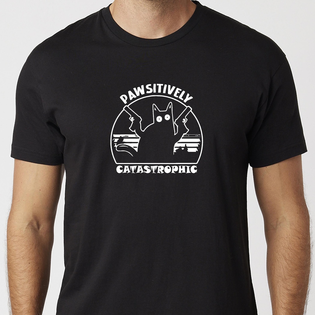 Pawsitively Catastrophic T-shirt Black or White Unisex Uneek Tshirt Tee ...