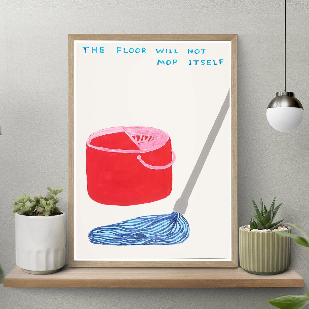 The Floor Will Not Mop Itself Poster, David Shrigley Mop Print Funny ...