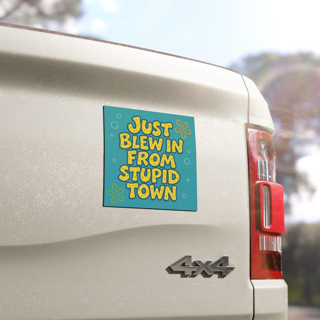 Funny Spongebob Car Magnet : Just Blew in From Stupid Town - Etsy