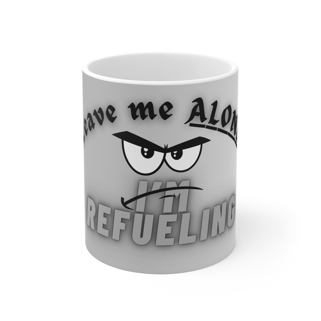 Angry Coffee Mug, Tired Need to Refuel, Ceramic Mug 11oz - Etsy