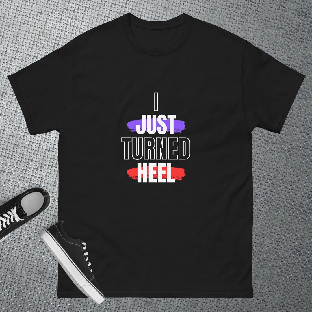 Heel Wrestling Shirt I Just Turned Heel Tee Pro Wrestling Fan Gift Men ...