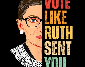Vote Like Ruth Sent You Png, Election 2024 Png, Notorious RBG ...
