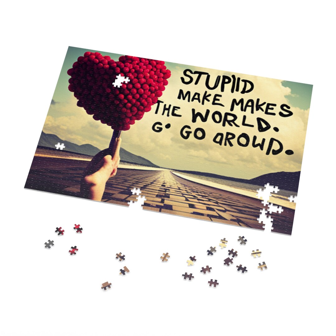 Stupid Makes the World Go Around Jigsaw Puzzle 30, 110, 252, 500,1000 ...