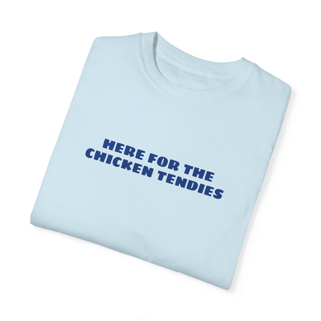Here for the Chicken Tendies, Funny Graphic Tee, Comfort Colors Unisex ...
