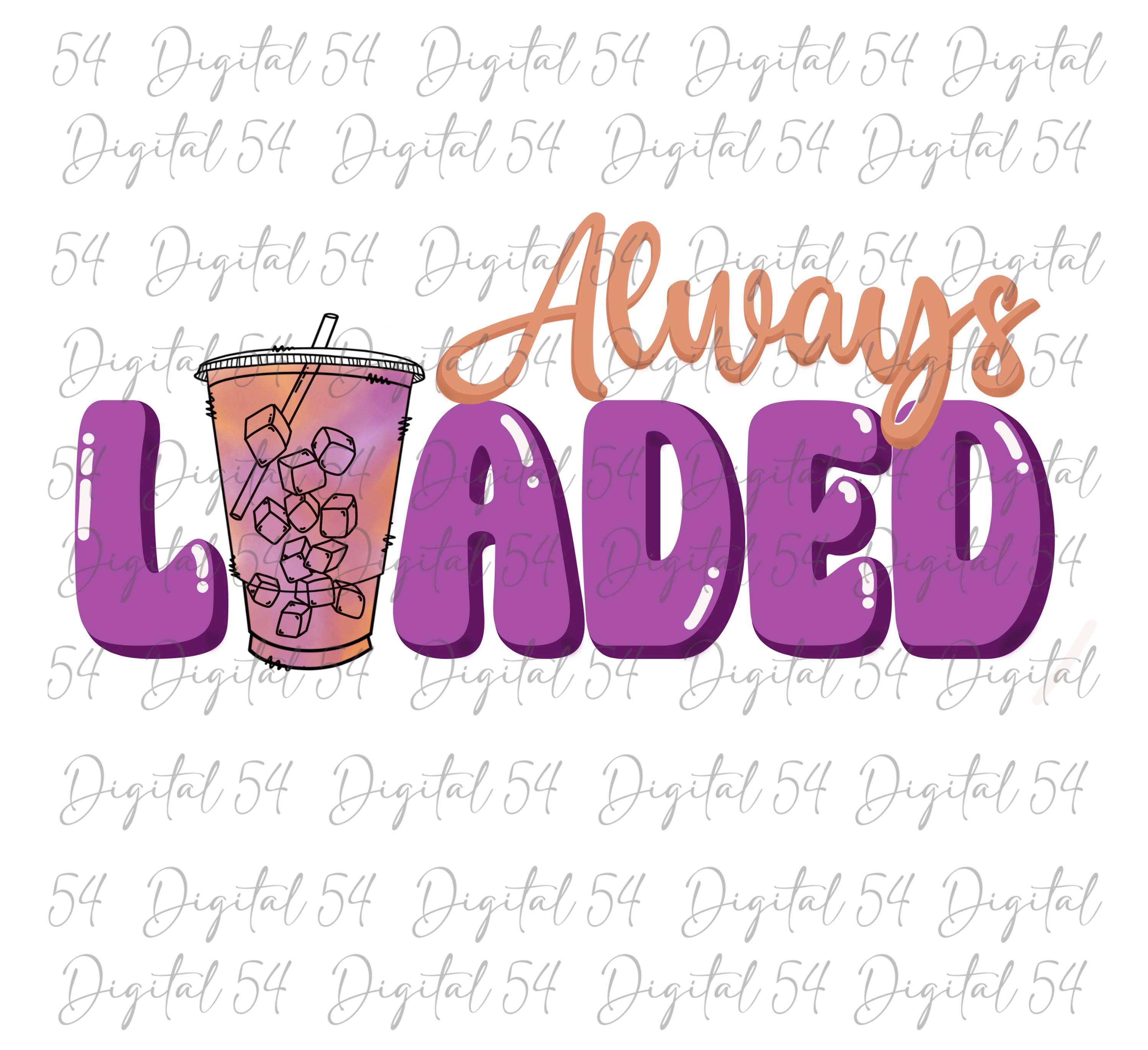 Always Loaded PNG | Healthy Tea | Digital File | Tea Design | Loaded ...