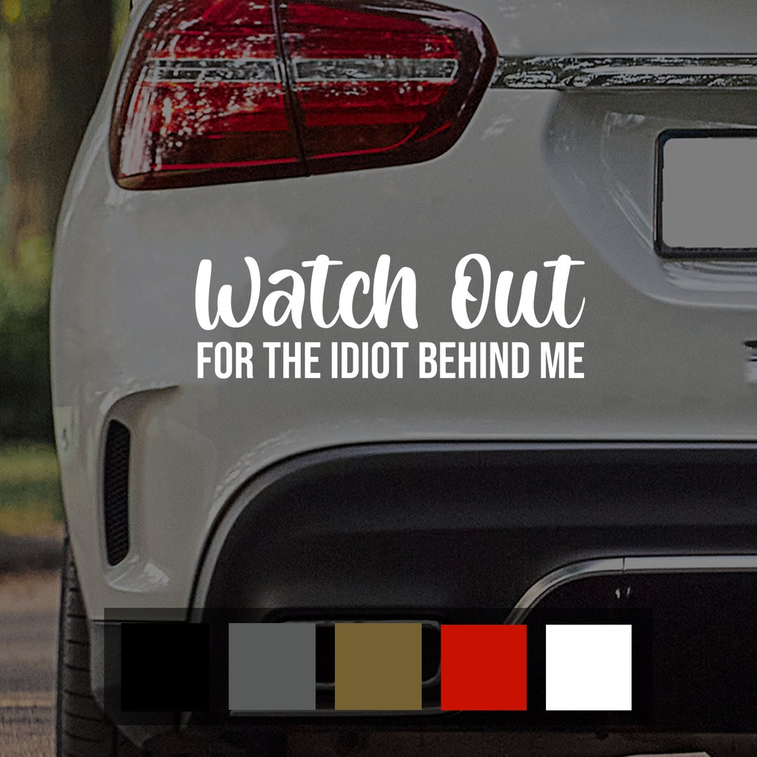Car Funny Idiot Behind Me Car Decal Window & Bumper Car Sticker Van ...