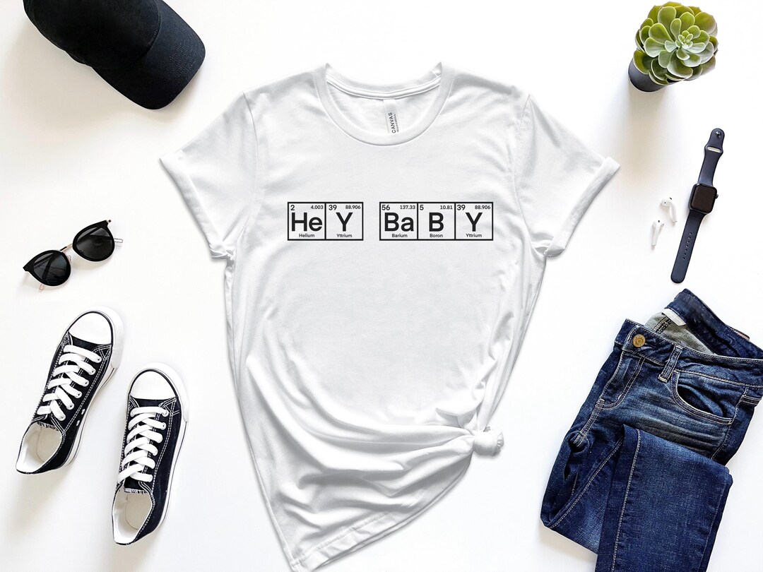 Hey Baby Periodic Table of Elements T-shirt. Periodic Table Shirt ...