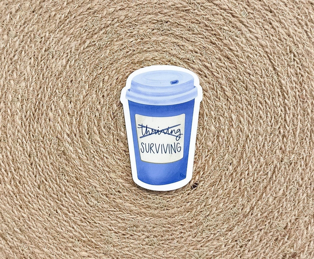 Surviving Not Thriving Sticker Hand Drawn Vinyl Surviving Coffee Cup ...