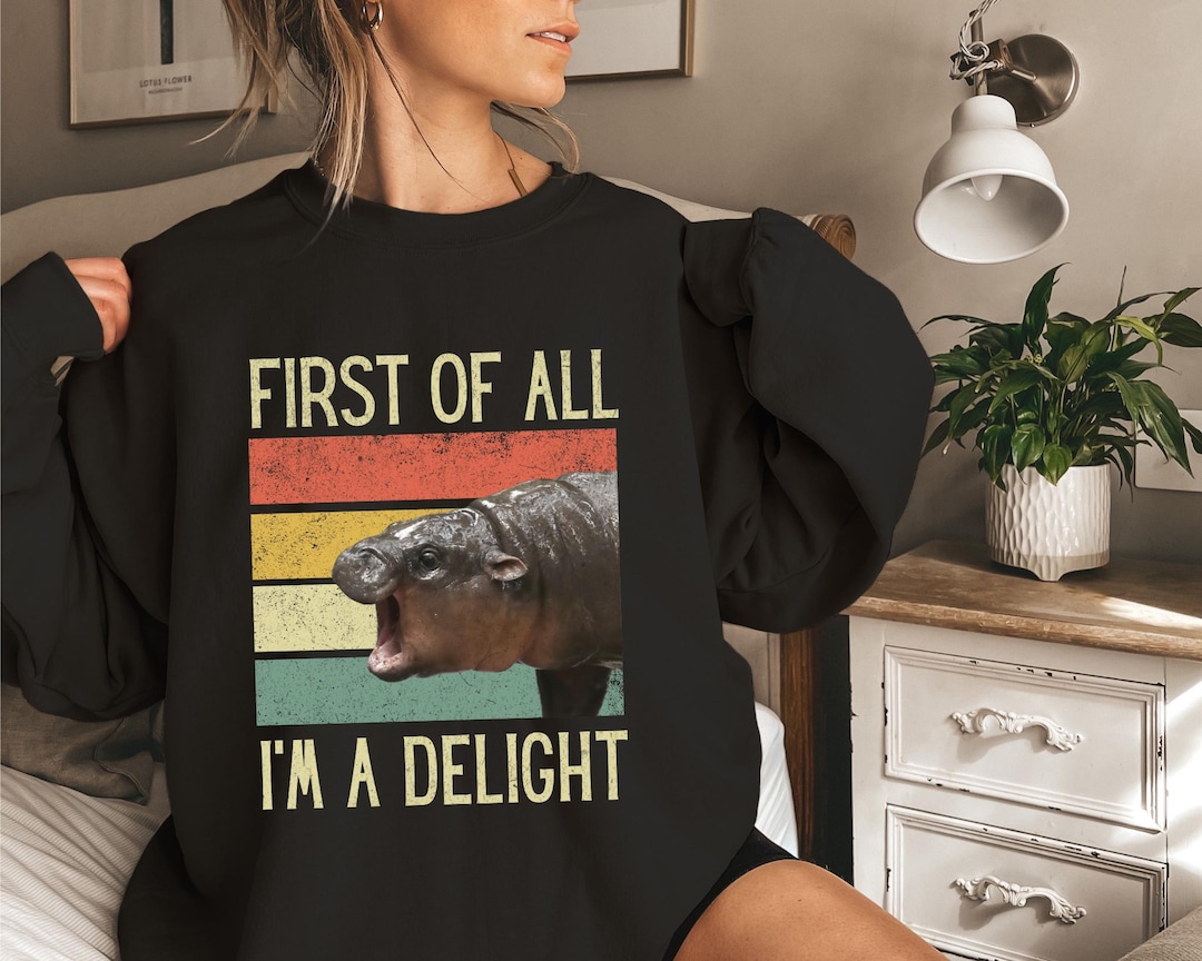 Moo Deng First of All I'm A Delight Sweatshirt, Sarcastic Quotes Shirt ...