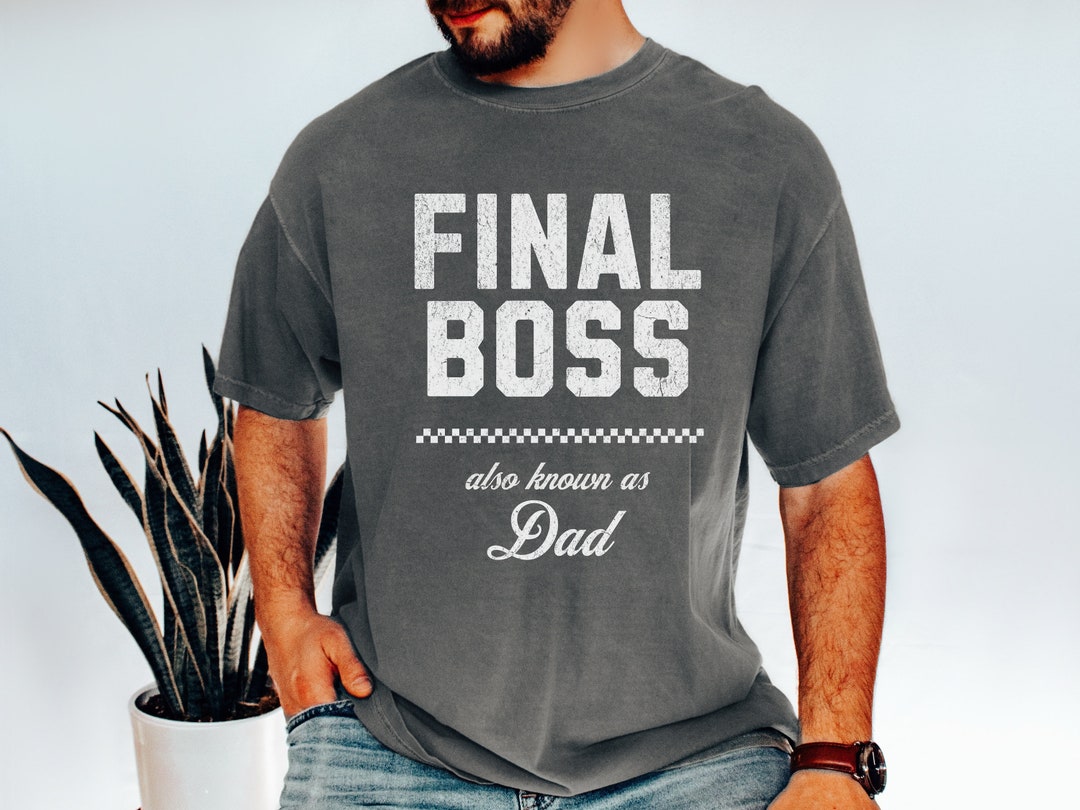 Final Boss Dad Shirt, Comfort Colors Fathers Day Shirt, Trendy Dad ...