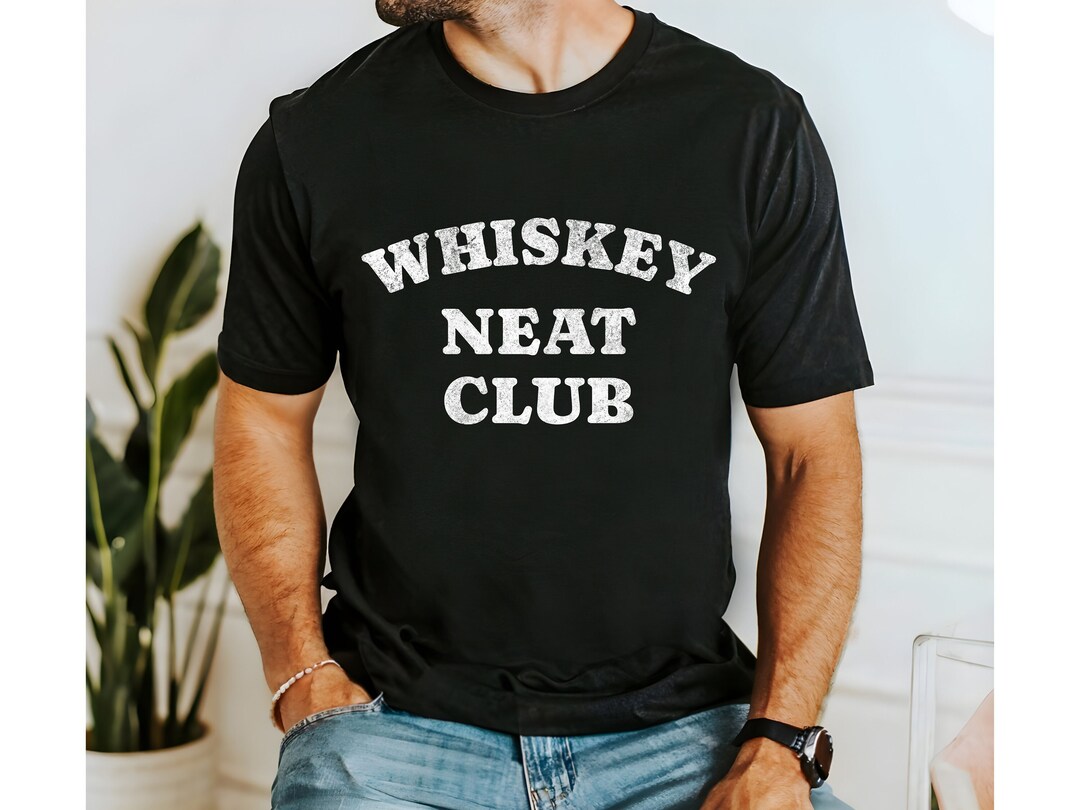 Whiskey Neat Club Whiskey Shirt, Whiskey Lover Gift, Drinking Shirt, Bourbon Lovers Gifts, Dad ...