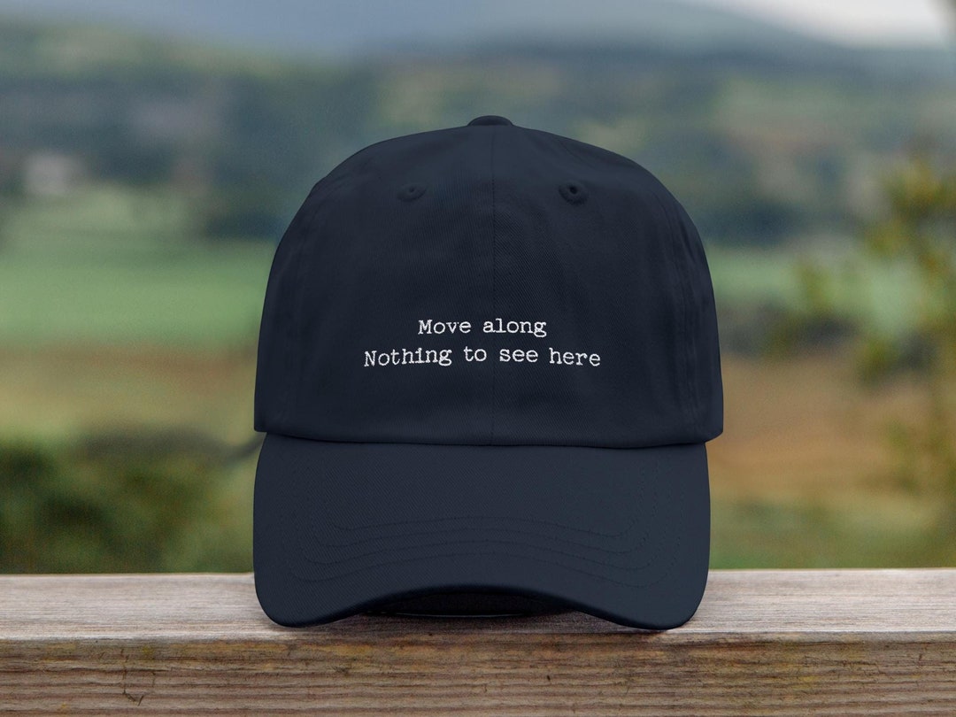 Funny Sarcastic Embroidered Dad Hat -move Along Nothing to See Here ...