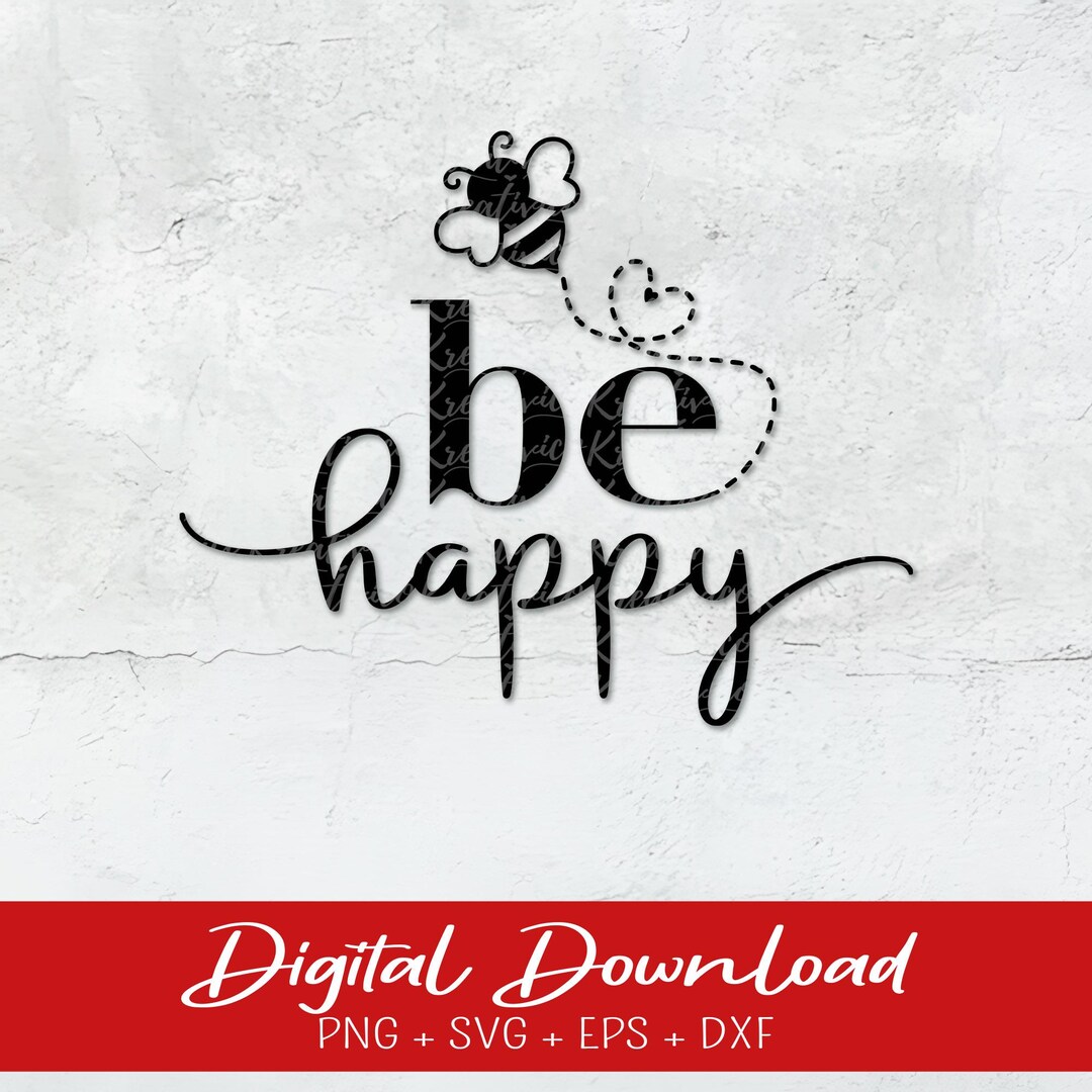 Be Happy Bee SVG PNG PDF, Happy Svg, Happy Svg, Inspirational Svg ...