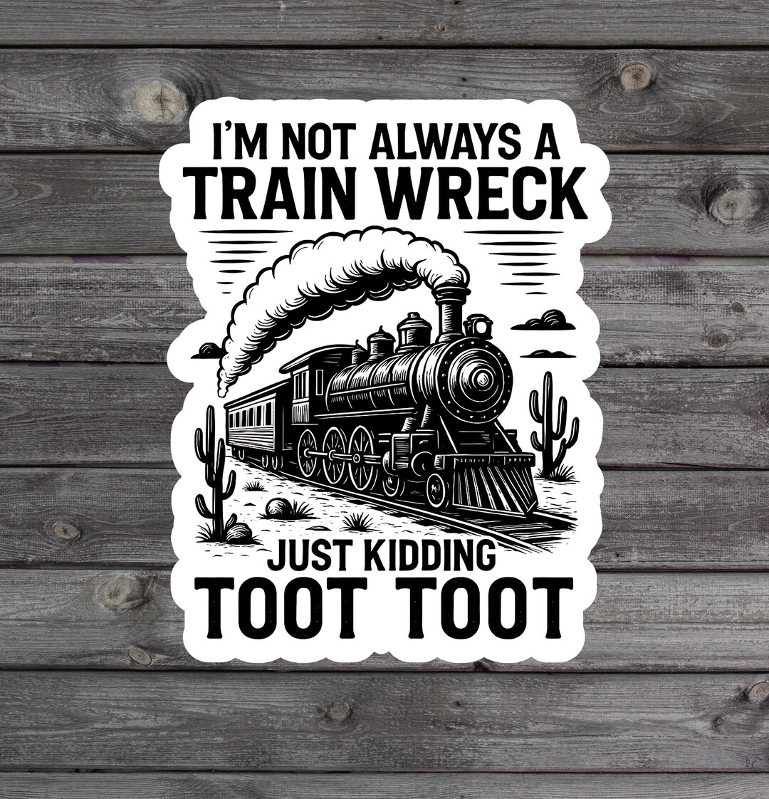 I’m Not Always A Train Wreck Just Kidding Toot Sticker, Mental Health ...