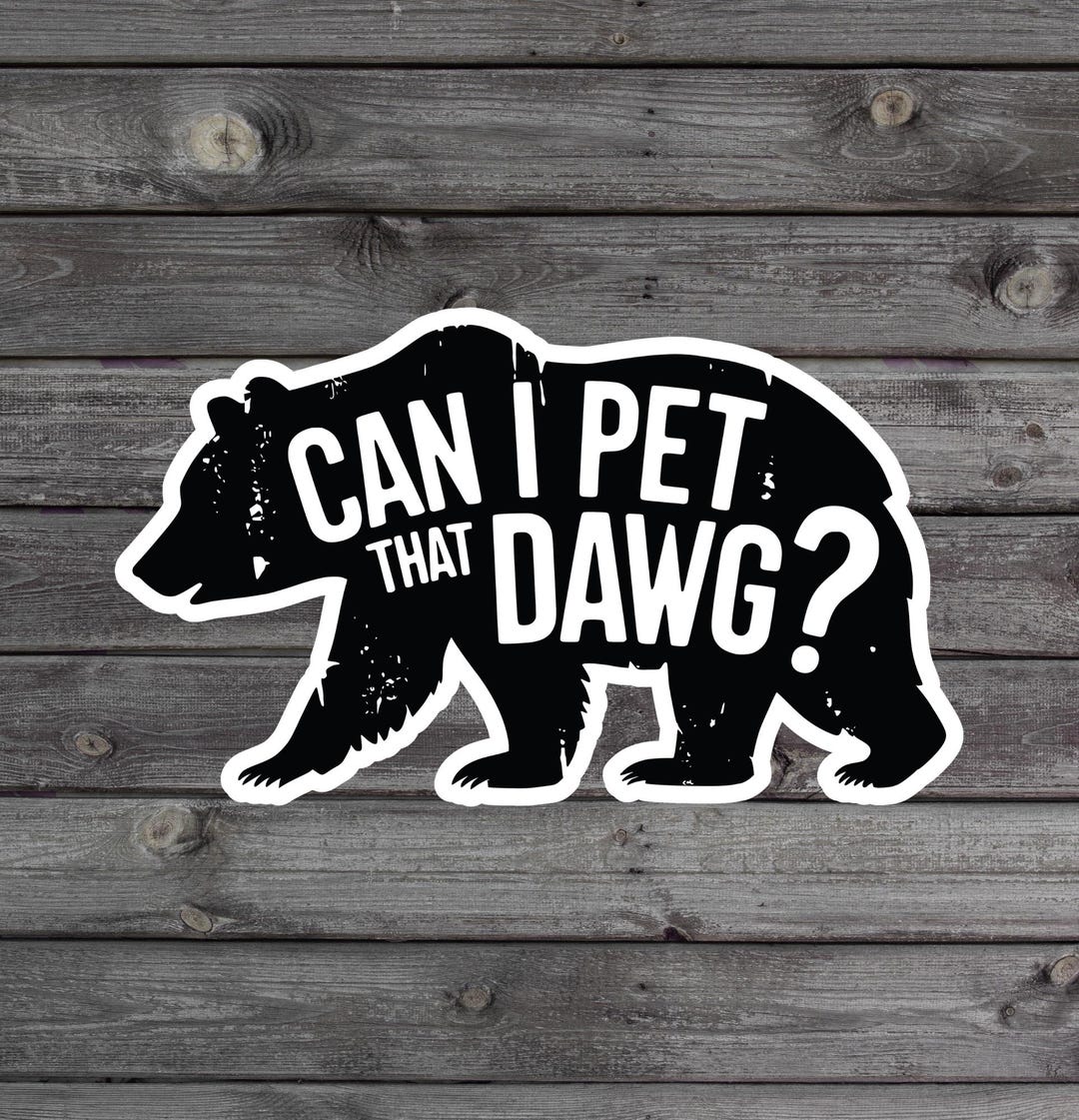 Can I Pet That Dawg Sticker, Funny Black Bear Sticker, Pet That Dog ...