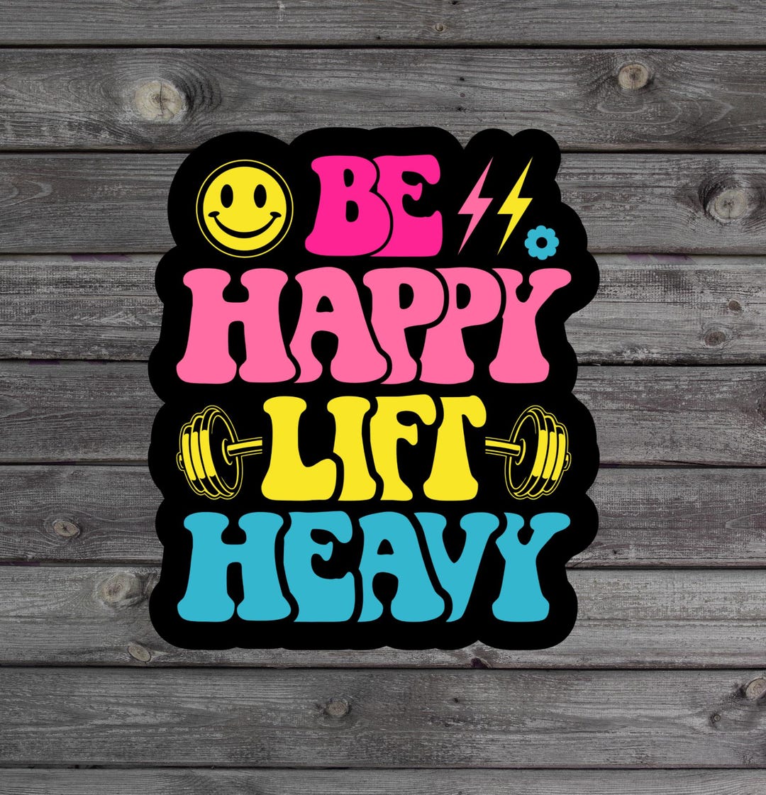 Be Happy Lift Heavy Sticker, Gym Girl Life, Muscle Mommy, Weightlifting ...