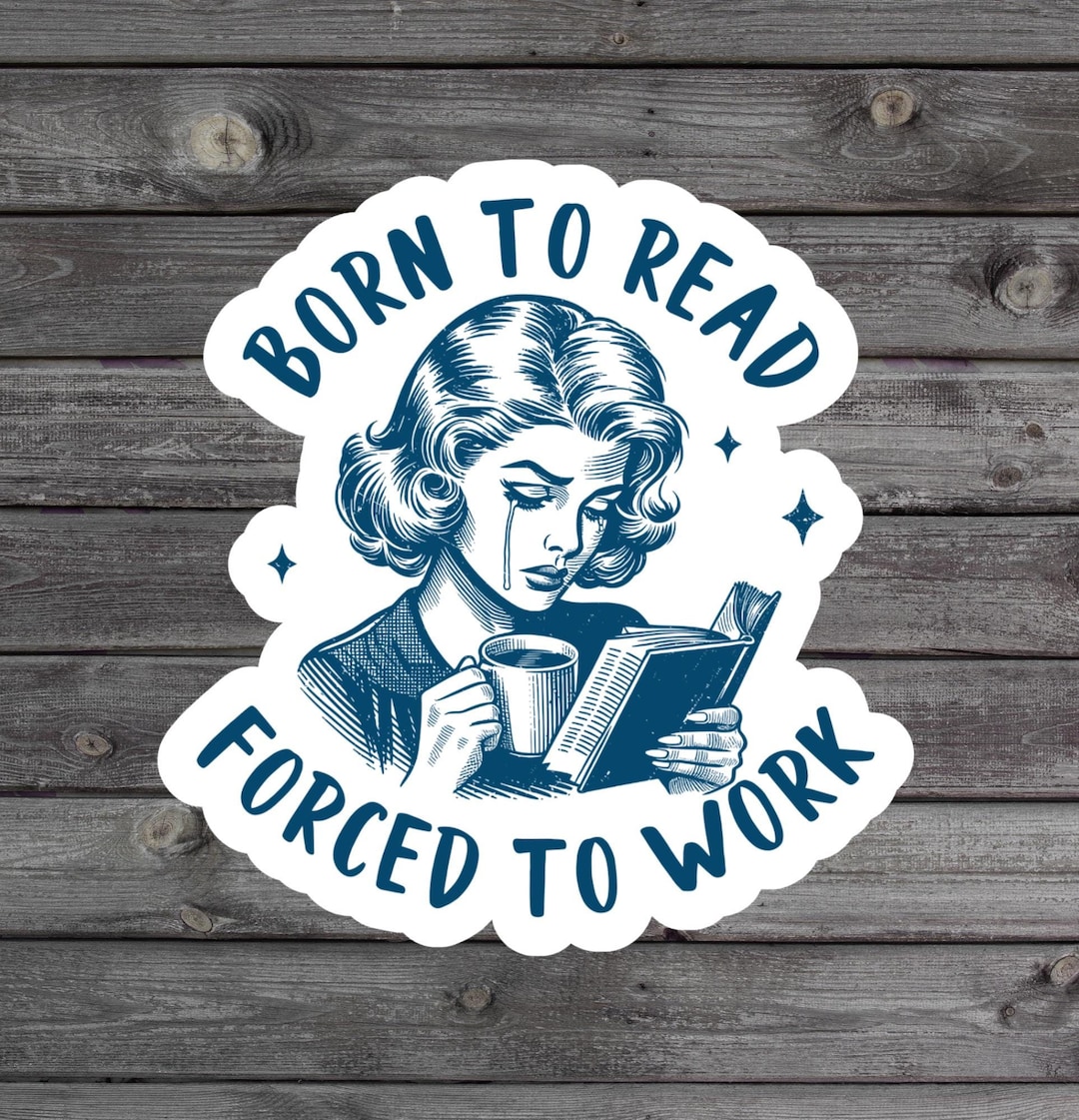 Born to Read Forced to Work Sticker, Book Lover, Bookish Gift for Her ...