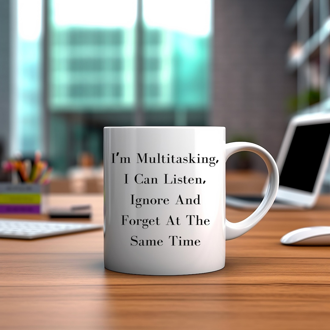 Im Multitasking, I Can Listen, Ignore and Forget at the Same Time ...