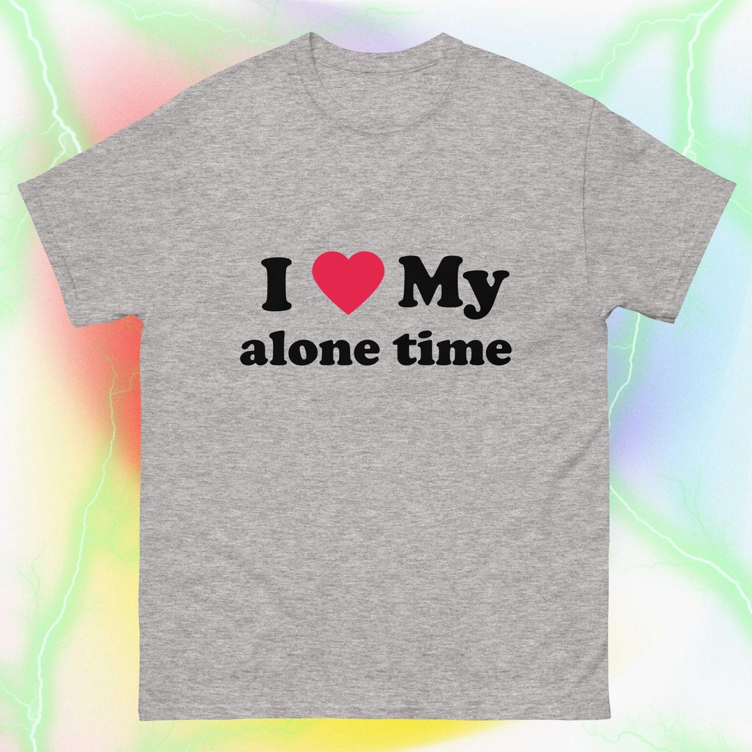 I Love My Alone Time Meme T-shirt | Funny Shirts, Parody Tees, Tiktok ...