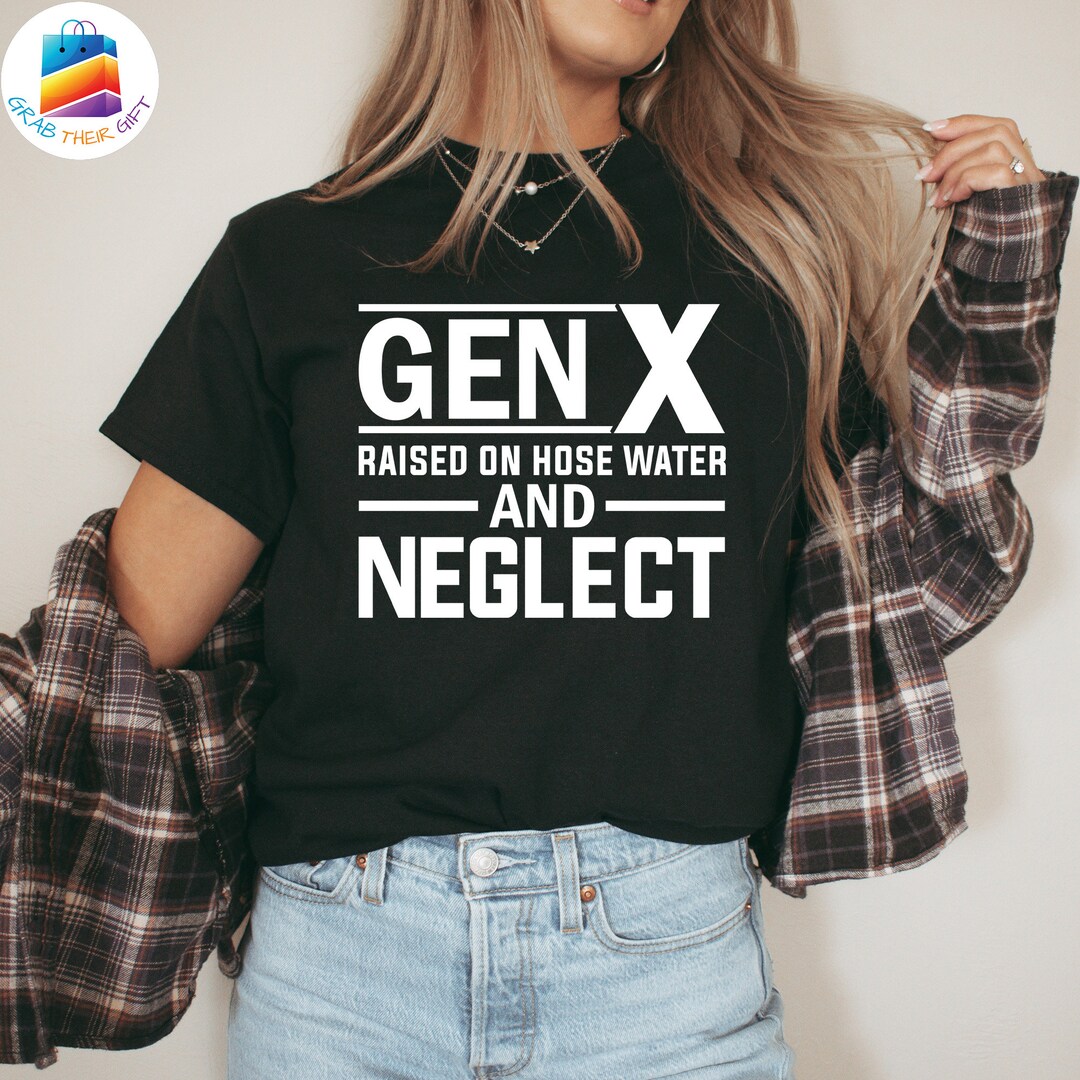 Neglect Shirt, Sarcastic Shirt, Funny Quotes Shirt, Gen X Raised on ...