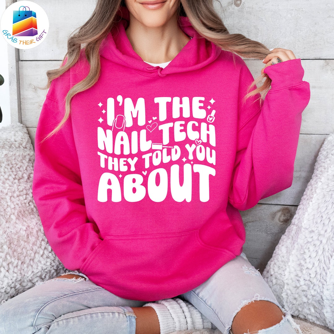 I'm the Nail Tech They Told You About Sweatshirt, Nail Technician Gift ...