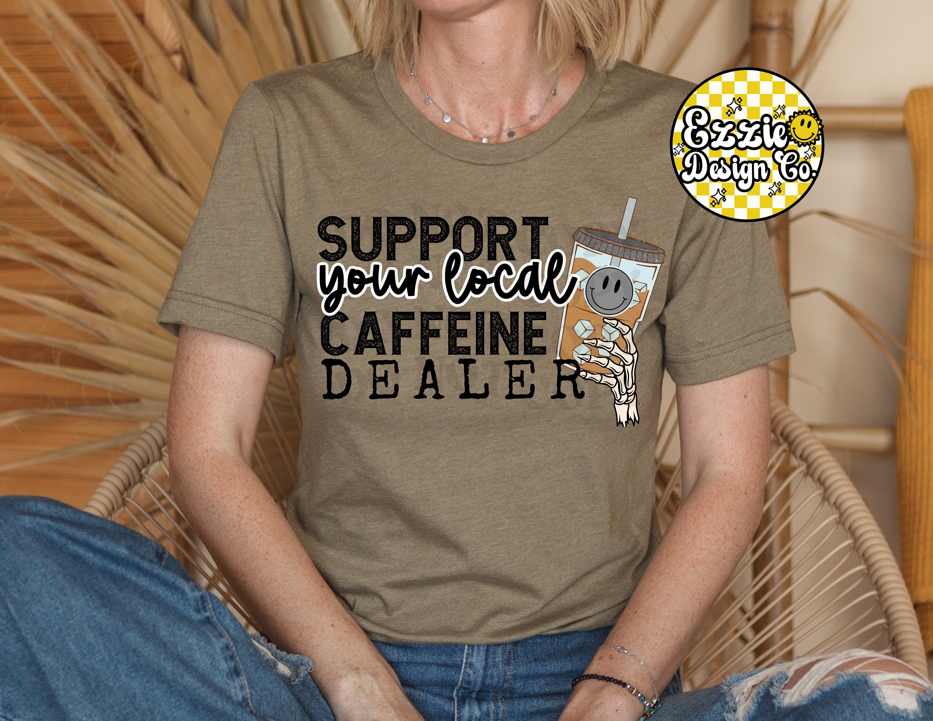 Support Your Local Caffeine Dealer Png, Smiley Digital Download, Trendy ...