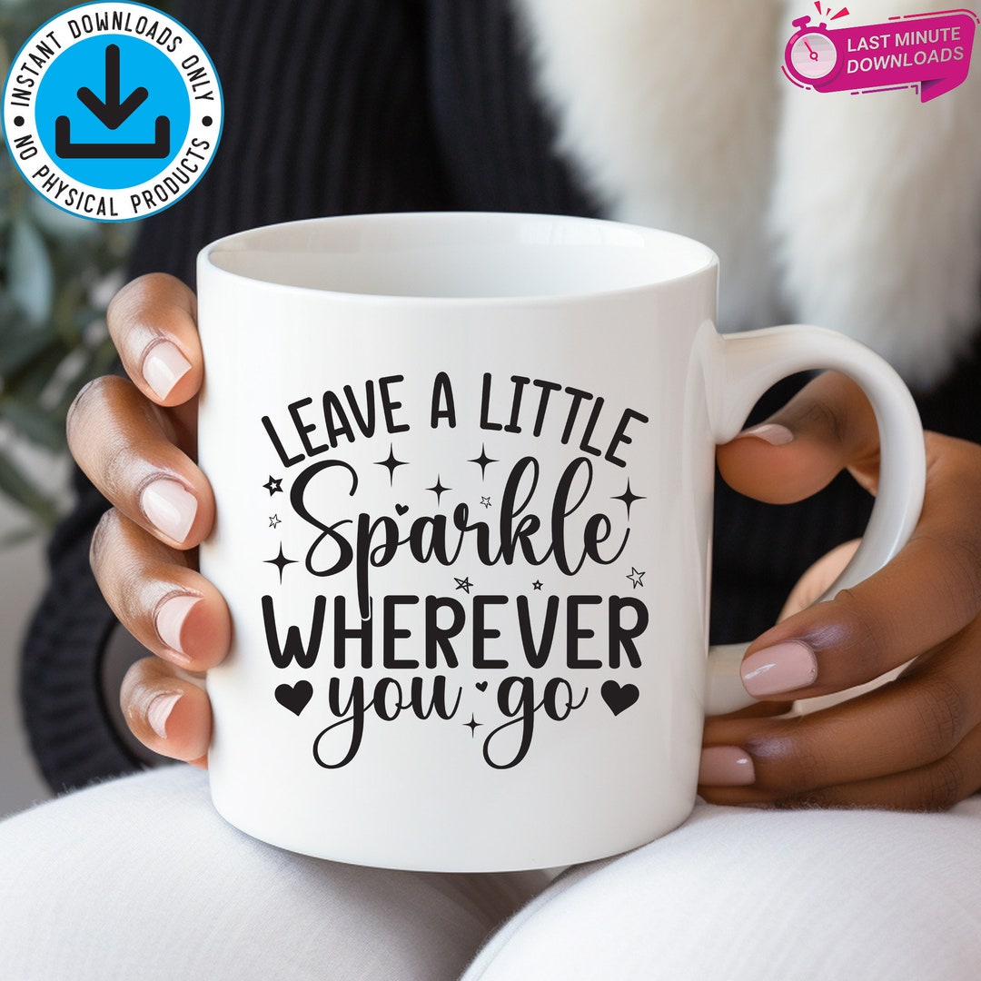 Leave A Little Sparkle Wherever You Go SVG PNG, Motivational ...