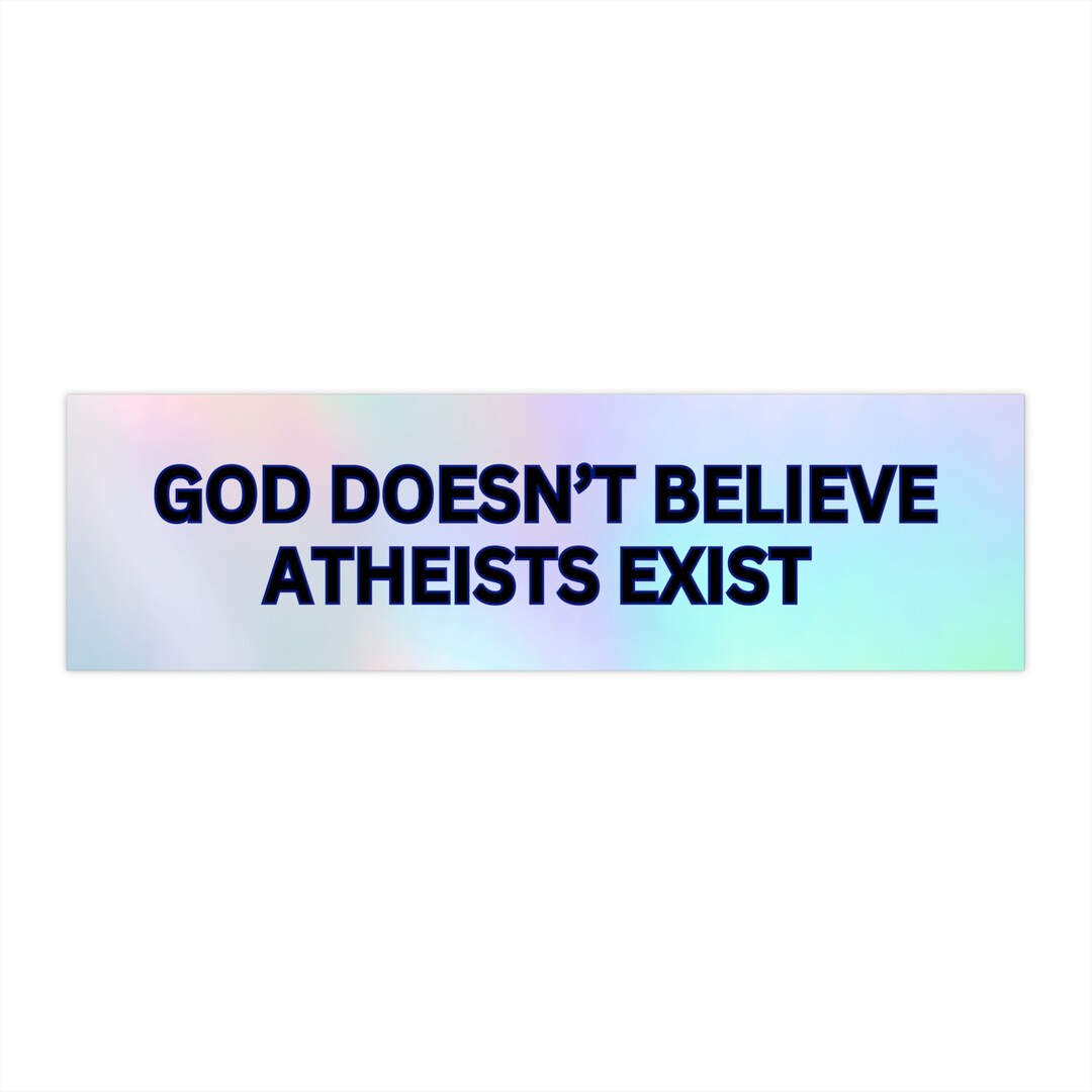 God Doesn't Believe Atheists Exist Bumper Stickers - Etsy