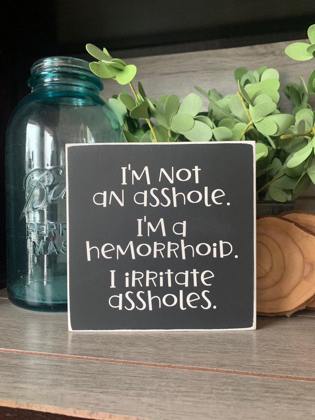 I'm Not an Asshole I'm a Hemorrhoid Funny Sign, I Irritate Assholes ...