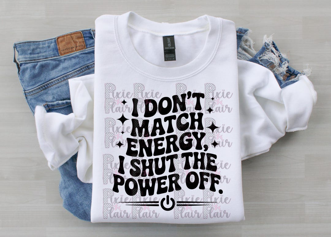 I Dont Match Energy I Shut the Power off Snarky Png - Etsy