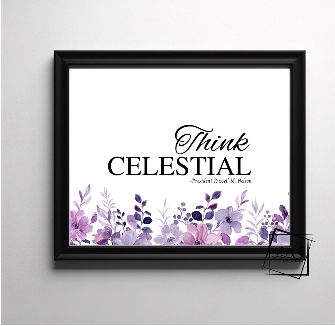 Think Celestial - LDS Quotes - General Conference Quotes - LDS Art ...