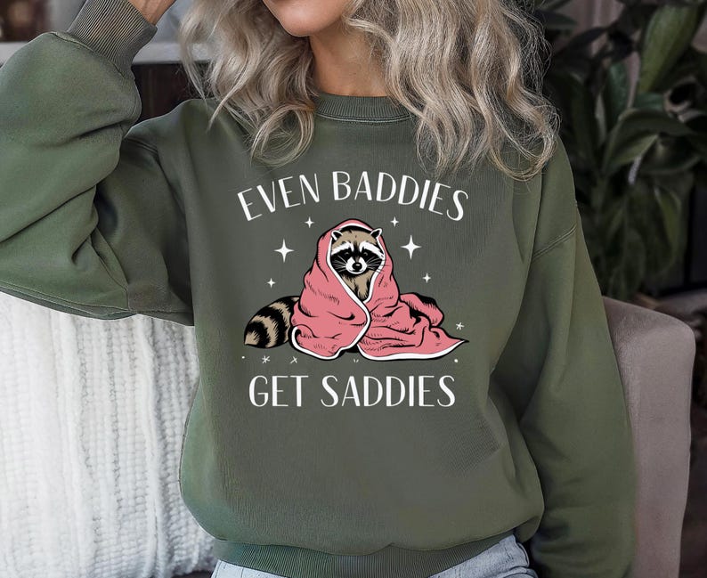 Even Baddies Get Saddies, Mental Health Swearshirt, Funny Raccoon ...