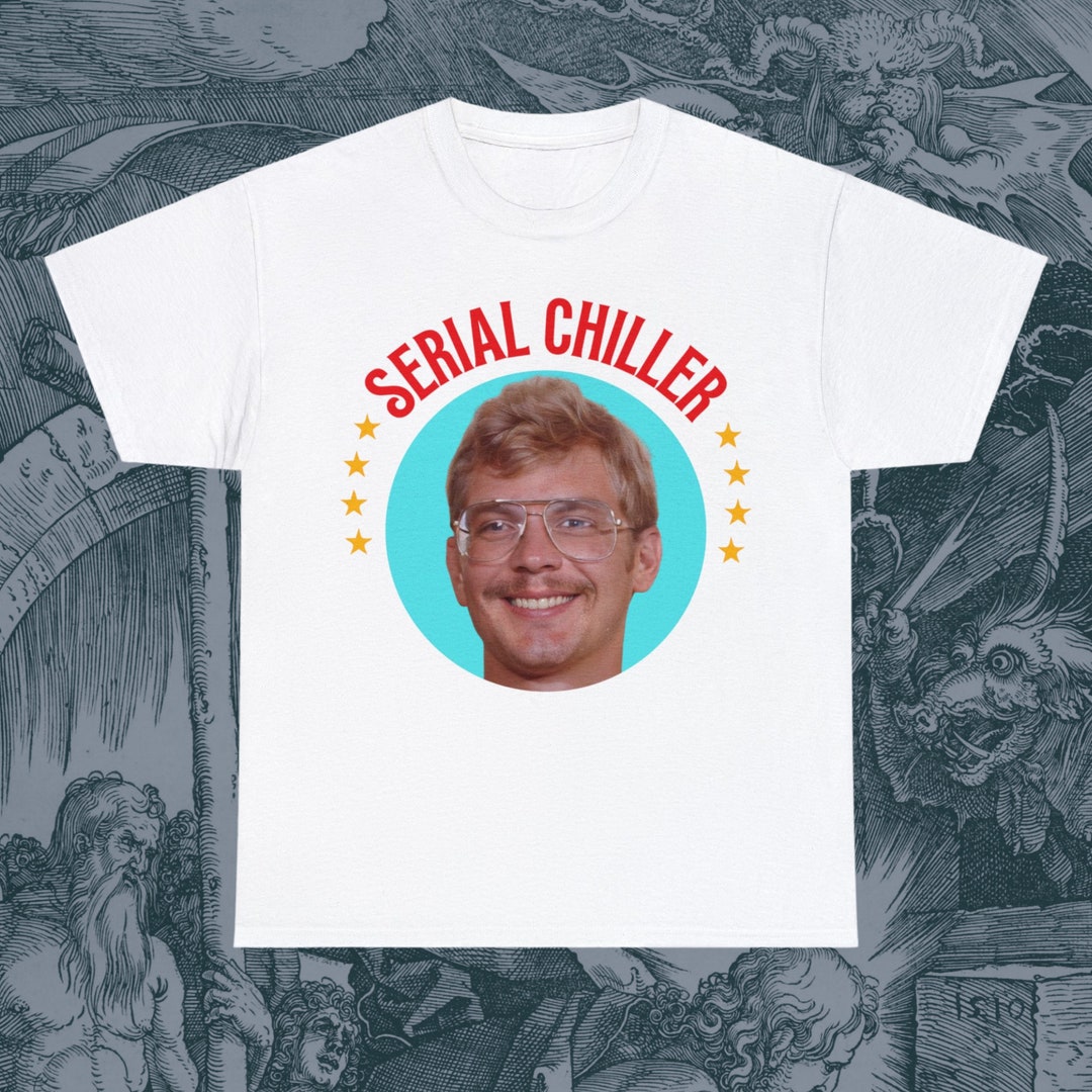 Serial Chiller Jeffrey Dahmer Unisex T-shirt Offensive Funny Weird ...